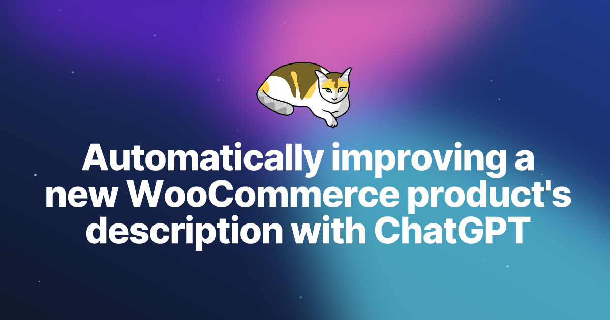 Automatically improving a new WooCommerce product's description with ChatGPT | Gato GraphQL for ...