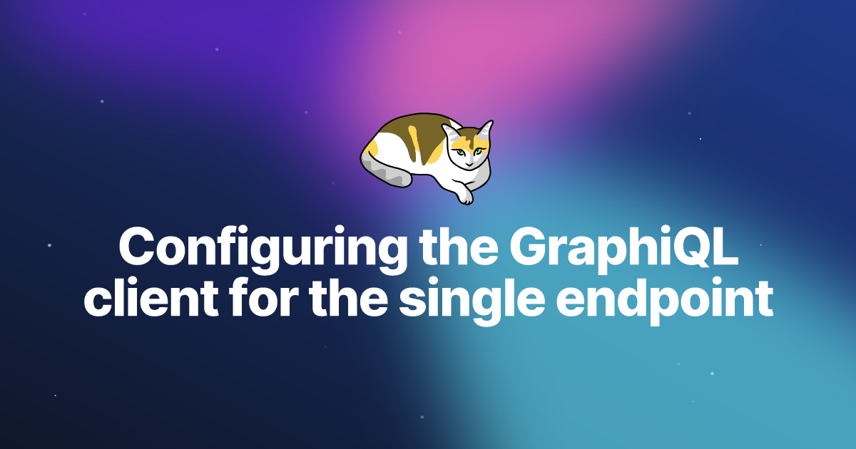 Configuring the GraphiQL client for the single endpoint | Gato GraphQL for WordPress