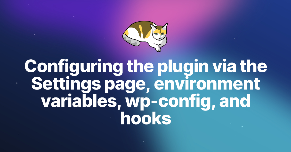 Configuring the plugin via the Settings page, environment variables, wp-config, and hooks | Gato ...