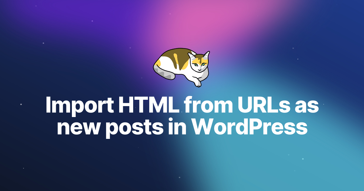 Import HTML from URLs as new posts in WordPress | Gato GraphQL for WordPress