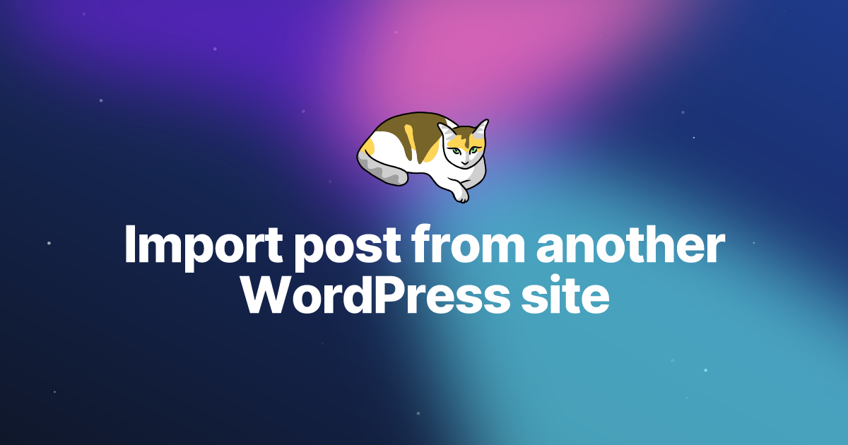 Import post from another WordPress site | Gato GraphQL for WordPress