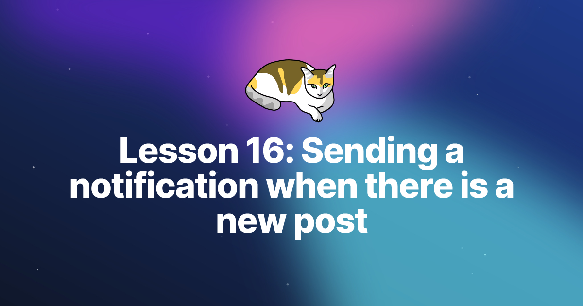 Lesson 16: Sending a notification when there is a new post | Gato ...