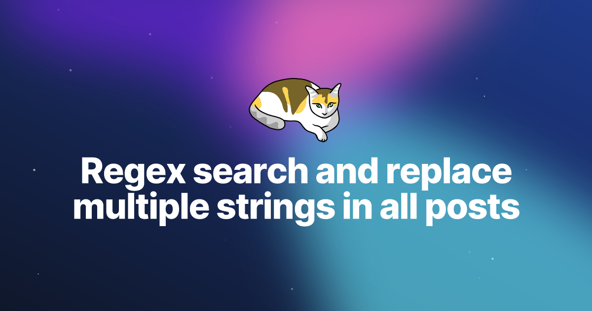 Regex Search And Replace Multiple Strings In All Posts Gato Graphql