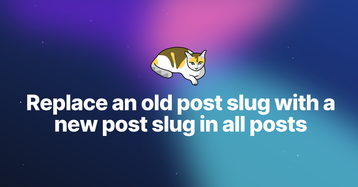 Replace An Old Post Slug With A New Post Slug In All Posts Gato Graphql For Wordpress