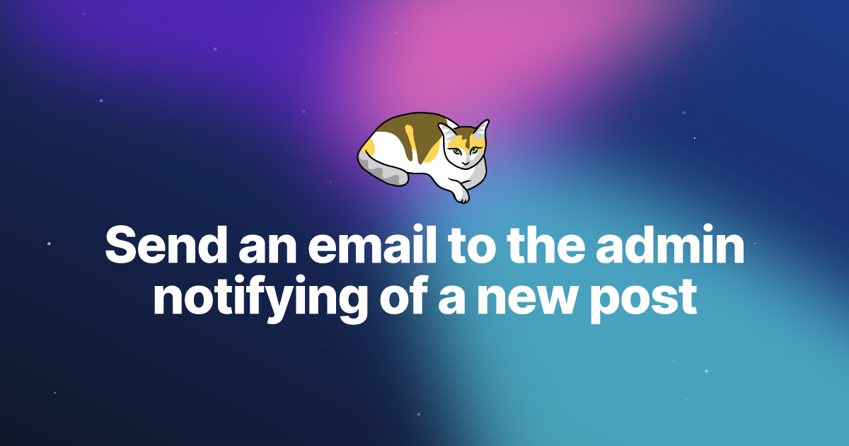 Send an email to the admin notifying of a new post | Gato GraphQL for ...
