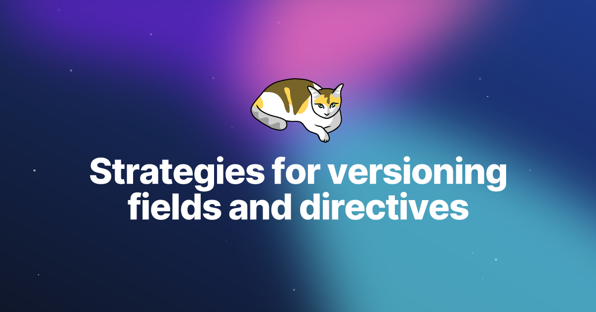 Strategies for versioning fields and directives | Gato GraphQL for WordPress